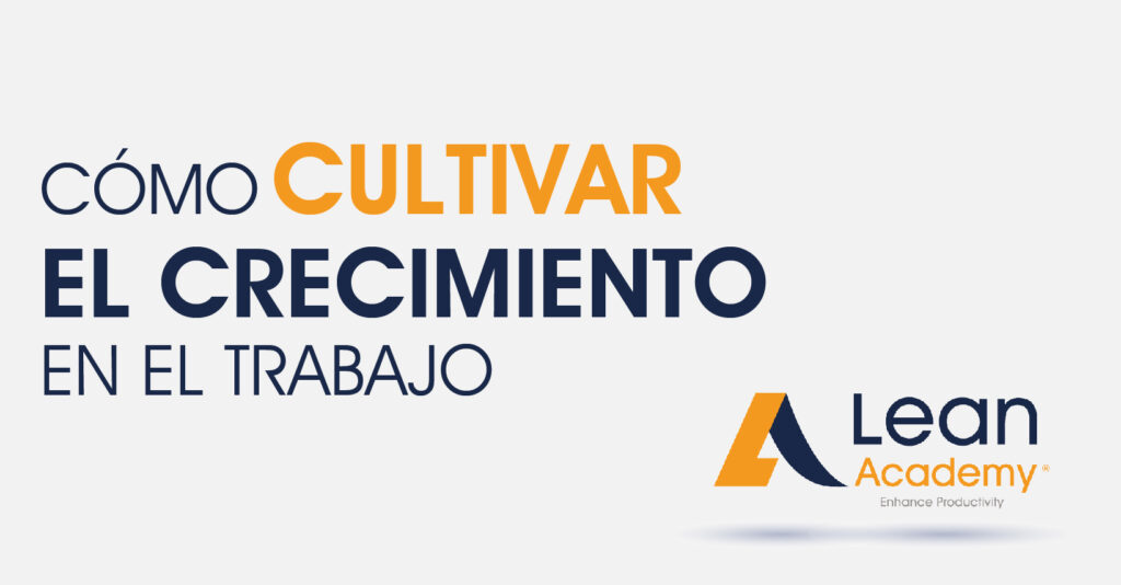 BLOG LA_PORTADA COMO CULTIVAR EL CRECIMIENTO EN EL TRABAJO | Lean Academy