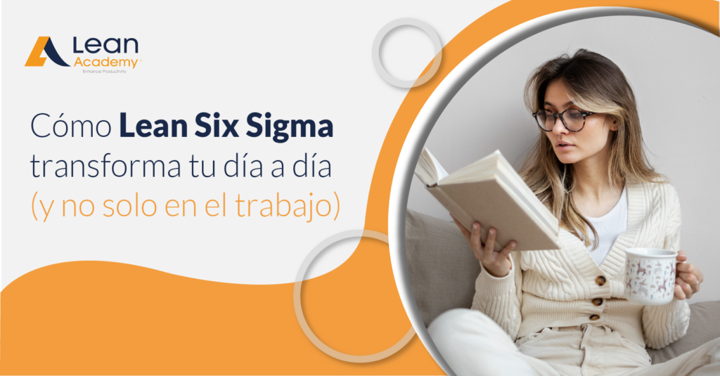 Cómo Lean Six Sigma transforma tu día a día (y no solo en el trabajo)_ | Lean Academy